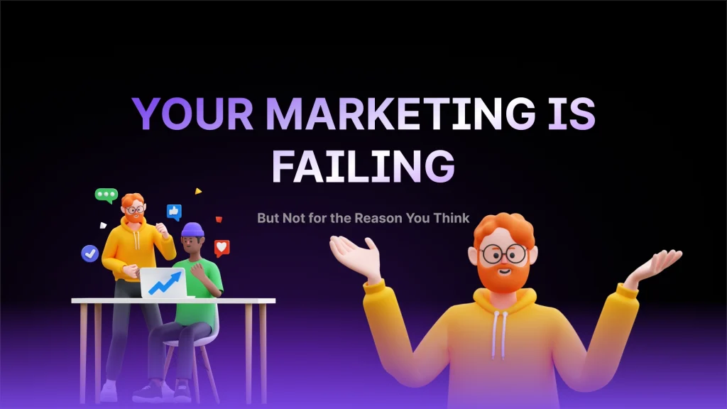 Your Marketing is Failing, here is Why.. - FUZN